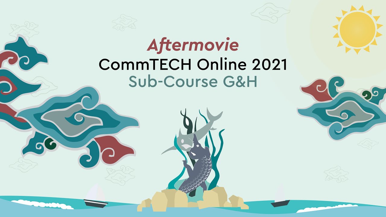 Aftermovie of CommTECH Course Online 2021 Summer Edition Sub-Course G&H ...
