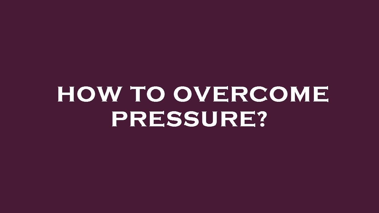 How to overcome pressure? - YouTube