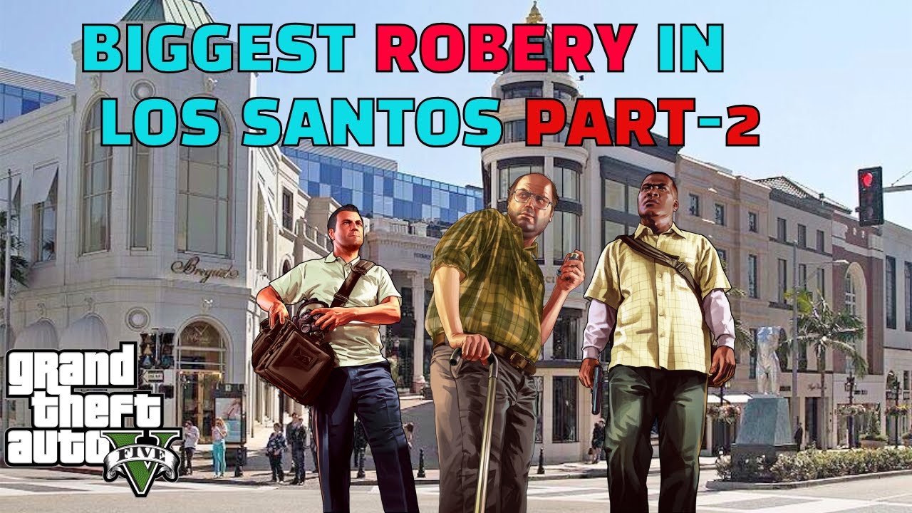 BIGGEST ROBERY IN LOS SANTOS PART 2 - YouTube