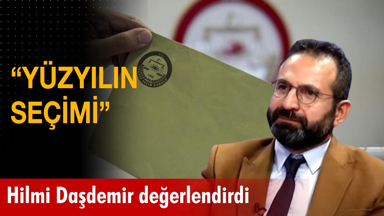 "Yüzyılın seçimi" | Hilmi Daşdemir yorumladı - YouTube
