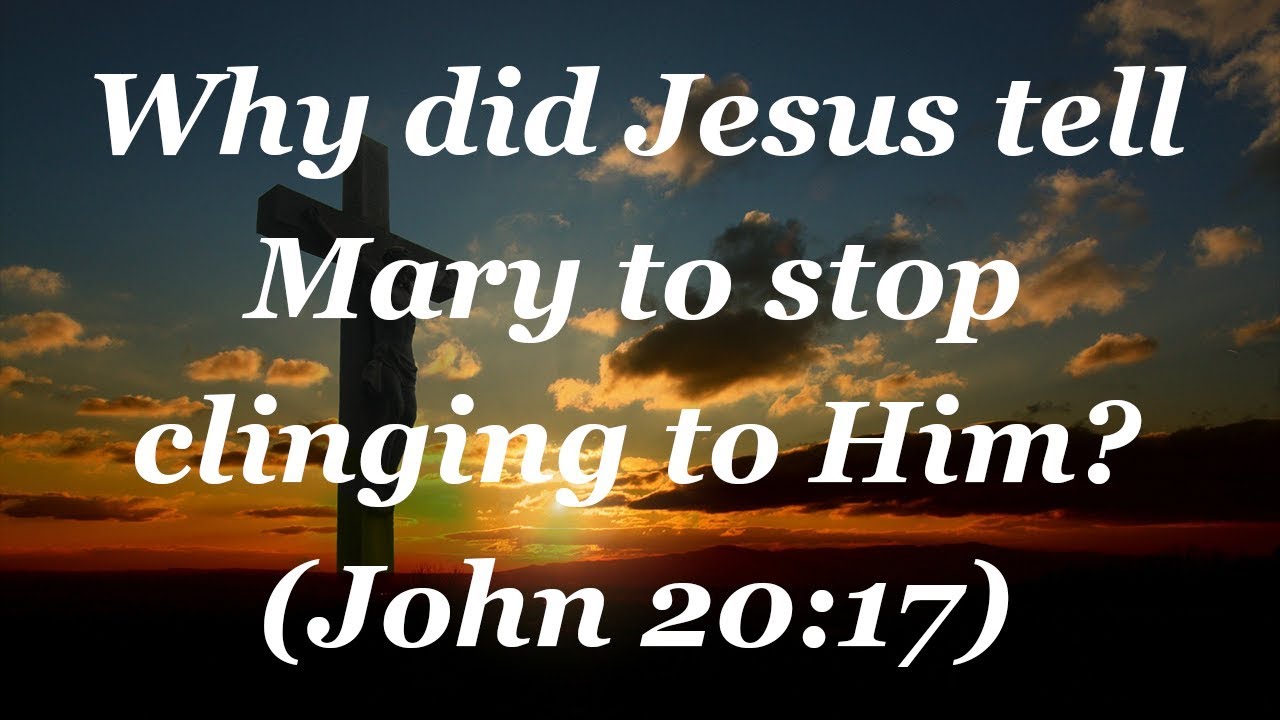 Why did Jesus tell Mary, "Stop clinging to Me"? | John 20:17 - YouTube