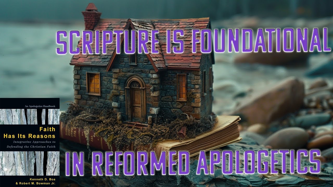 Scripture Is Foundational In Reformed Apologetics - YouTube