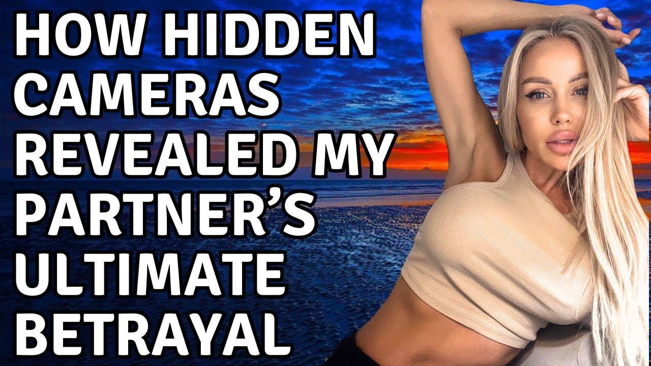 Using Hidden Cameras to Expose My Cheating Partner A Shocking Reveal - YouTube