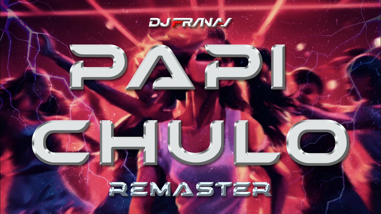 PAPI CHULO - REMASTER - 2024 - DEEJAY PRANAV #unreleased - YouTube
