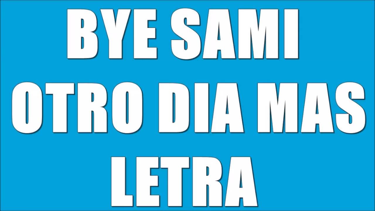 Bye sami - Otro día mas Letra - YouTube