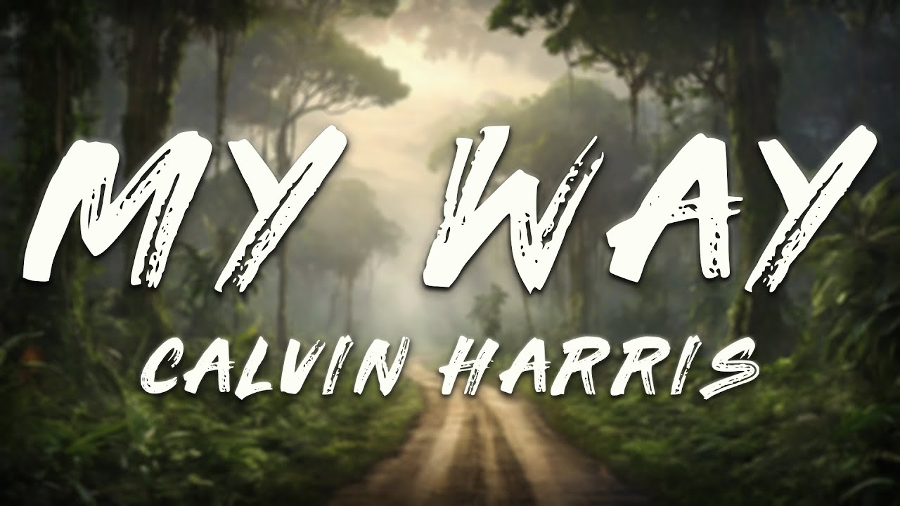 Calvin Harris - My Way (Lyrics) - YouTube