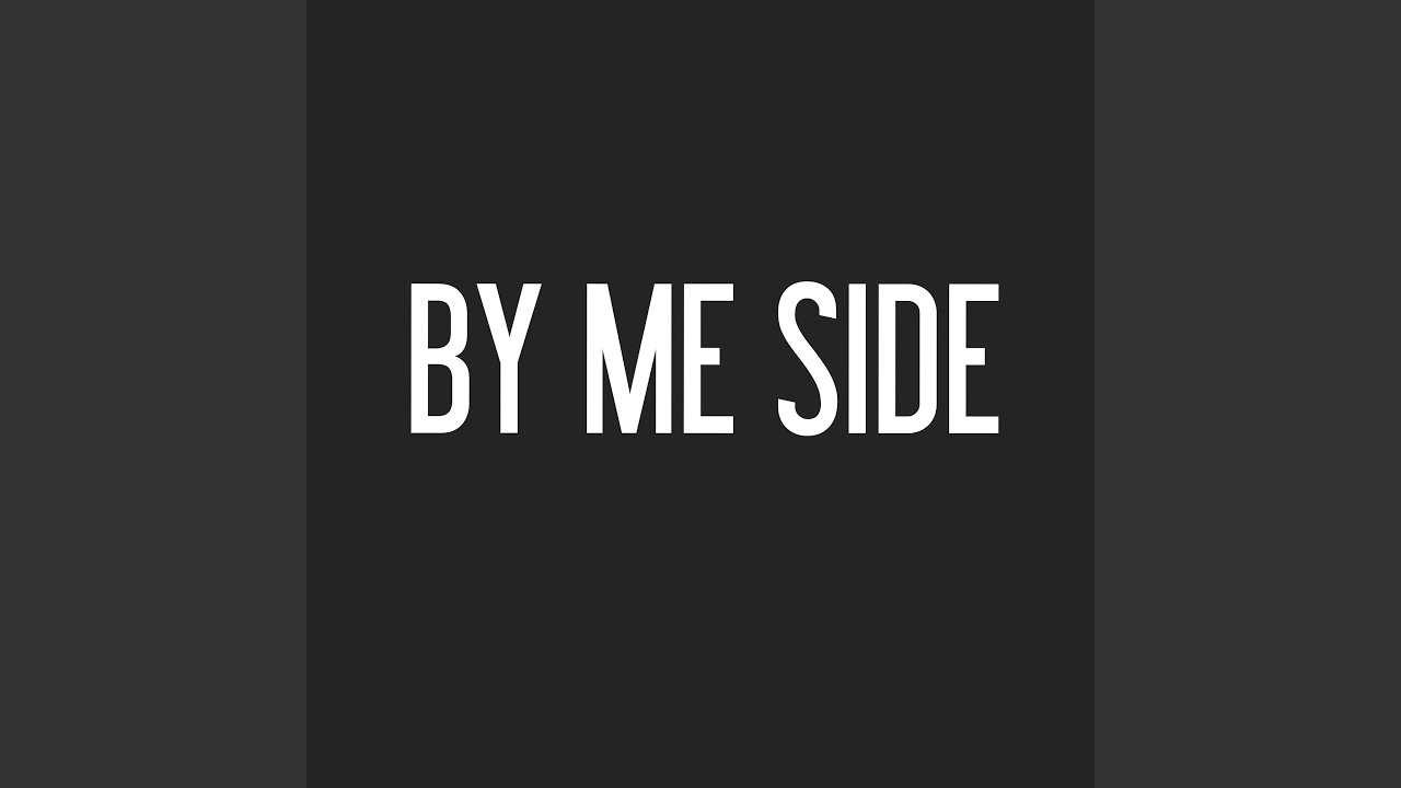By Me Side - YouTube