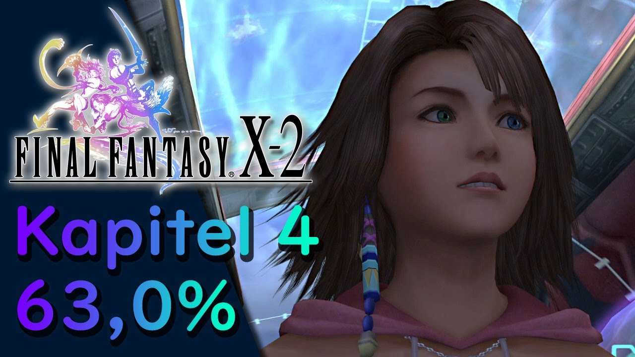 Kapitel 4: Intro • 59,6% - 63% • FINAL FANTASY X-2 • 100% Playthrough ...