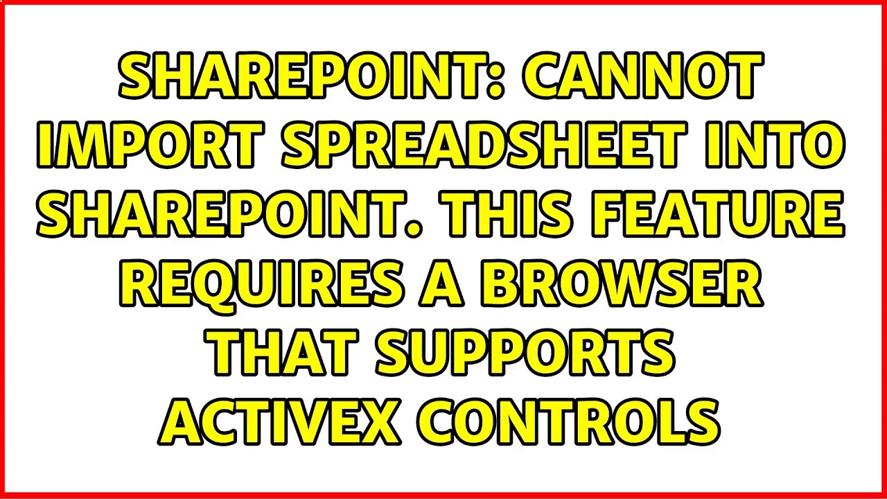 Cannot Import Spreadsheet Into SharePoint This Feature Requires A Browser That Supports ActiveX cannot-import-spreadsheet-into-sharepoint-this-feature-requires-a-browser-that-supports-activex
