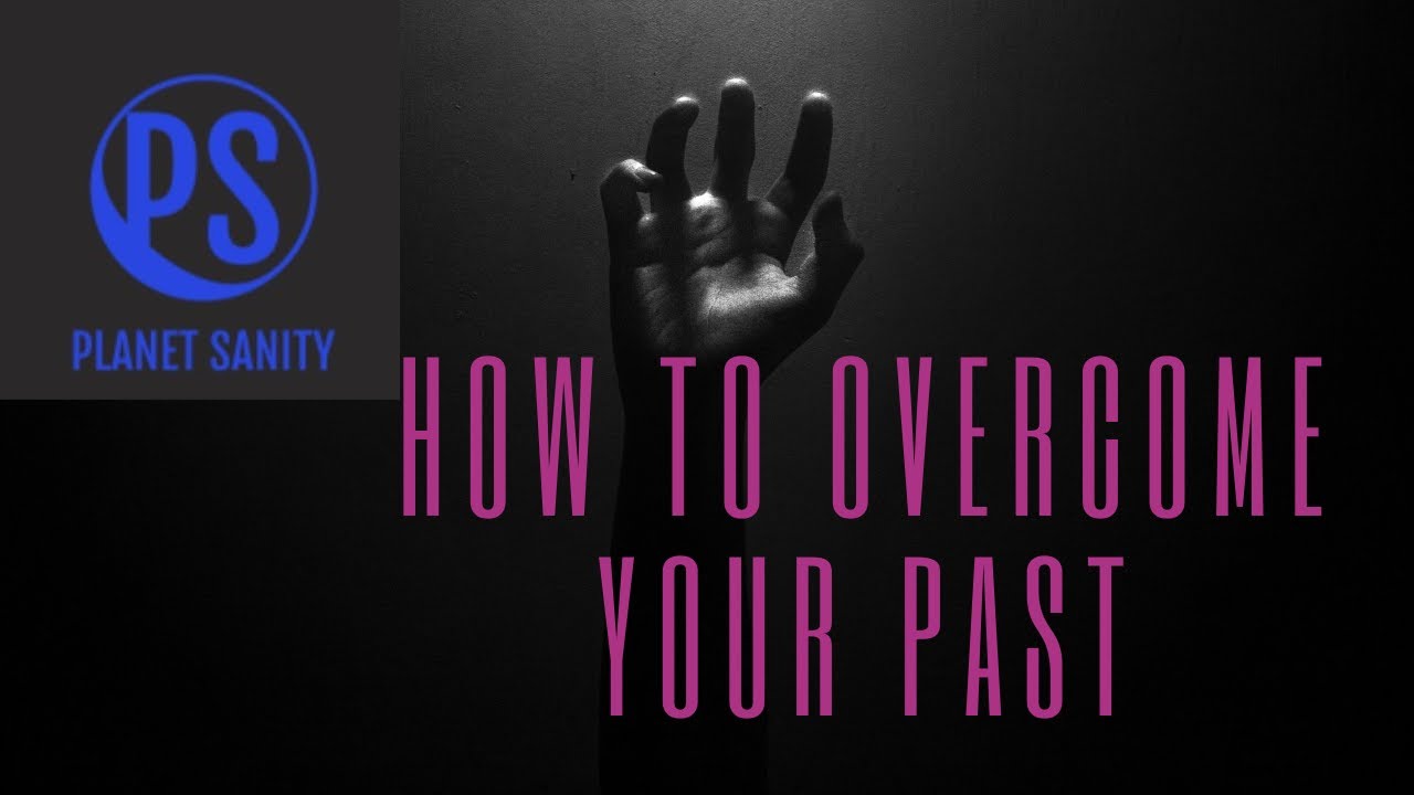 How to overcome your past - YouTube
