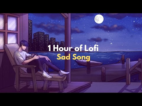 1 Hour Of Sad Lofi Songs To Study \Chill \Relax \Refreshing 🌊🍂 - YouTube