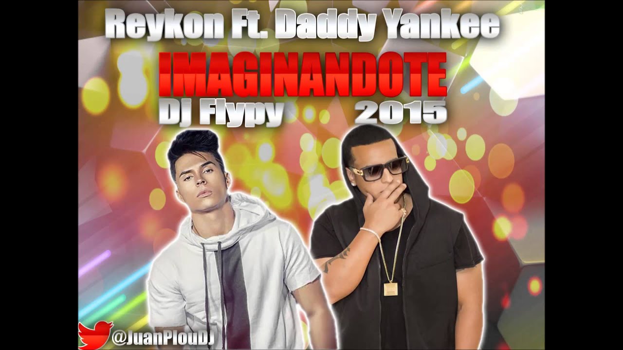 Reykon Ft Daddy Yankee - Imaginandote (Remix) Dj Flypy 2015 - YouTube