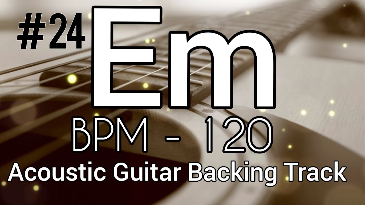 Backing Track for Acoustic Guitar | Em - BPM 120 Jam, Improv & Practice ...