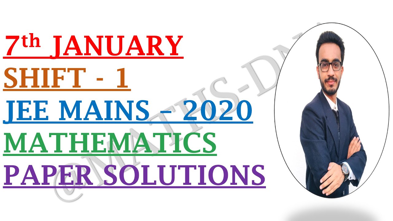 JEE-MAINS | MATHEMATICS PAPER SOLUTIONS | 7th JAN - 2020 | SHIFT-1| BY ...