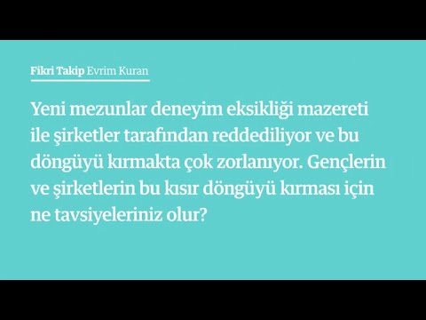 Fikri Takip - Evrim Kuran: Yeni Mezunlarda Deneyim Eksikliği Kısır Döngüsünü Kırmak