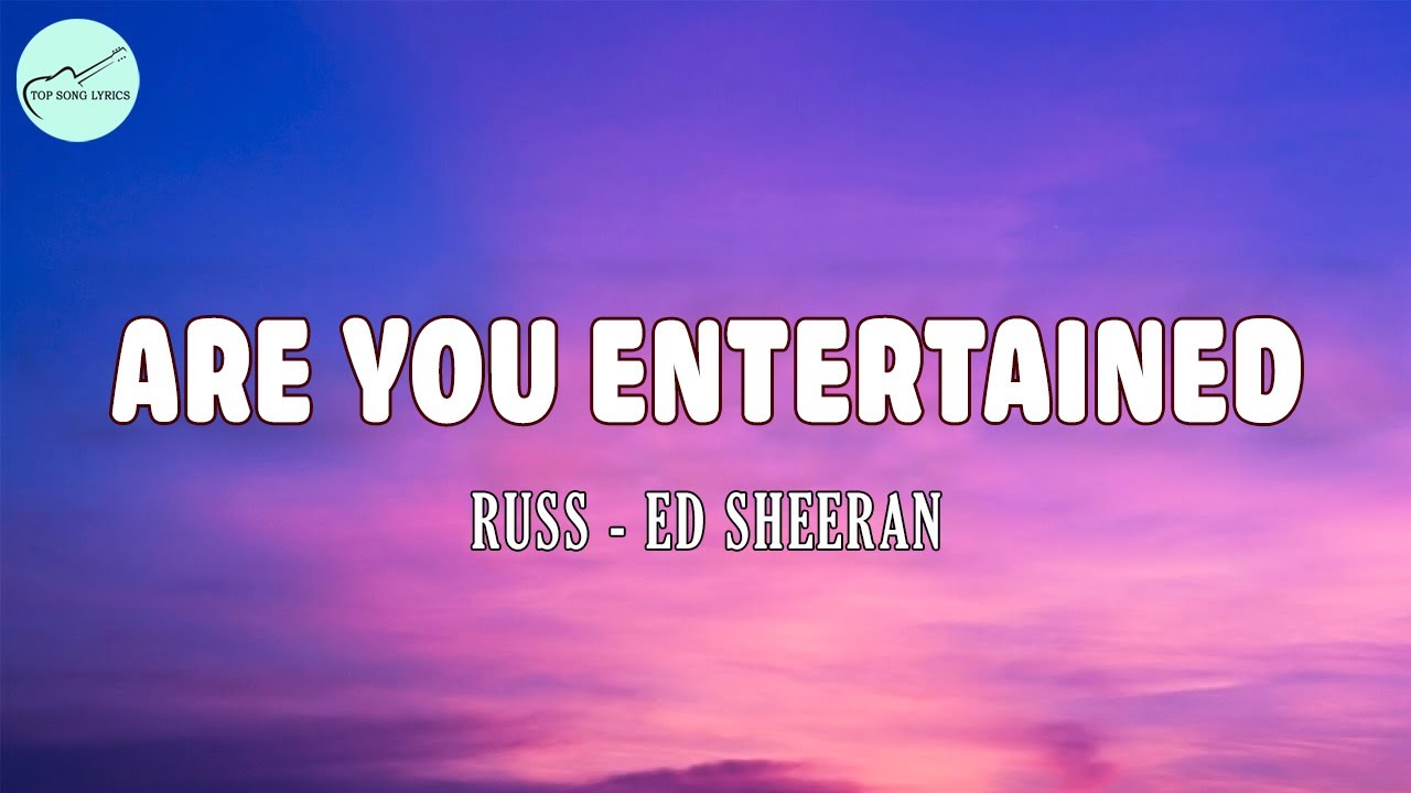 Russ - Are You Entertained (Lyrics) ft Ed Sheeran - YouTube