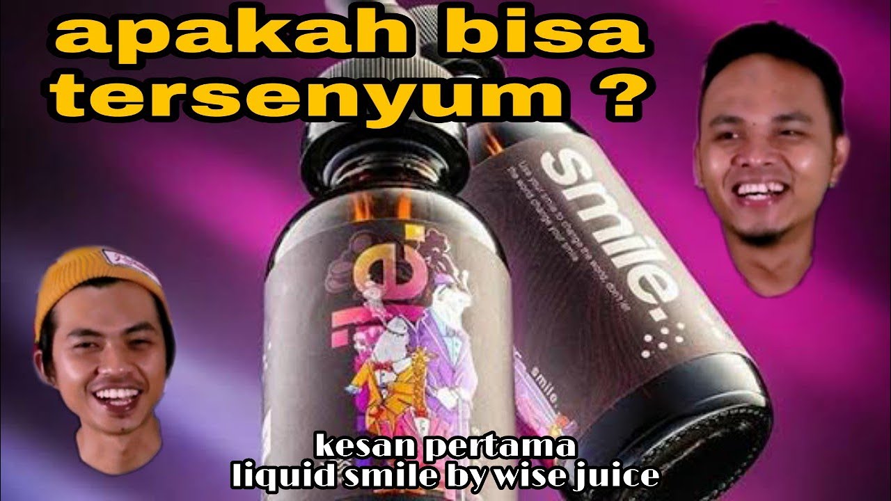 LIQUID SMILE BY WICE JUICE || APAKAH BISA TERSENYUM ? - YouTube