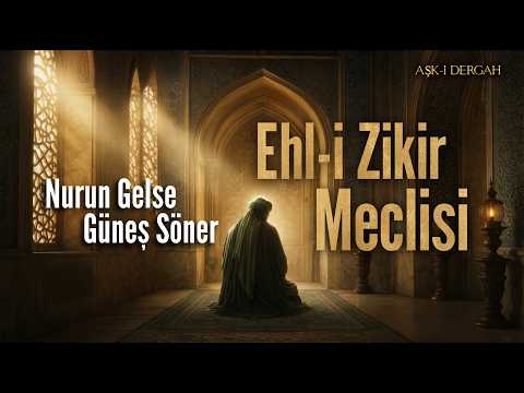 Ehl-i Zikir Meclisi | Nurun Gelse Güneş Söner | Aşk-ı Dergâh
