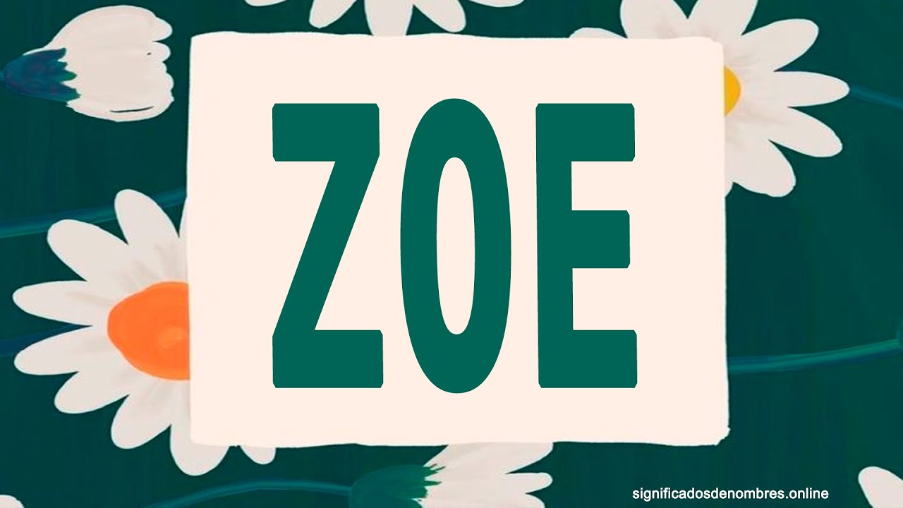 SIGNIFICADO DE ZOE😯 Qué significa el nombre ZOE APODOS ORIGEN Y ...