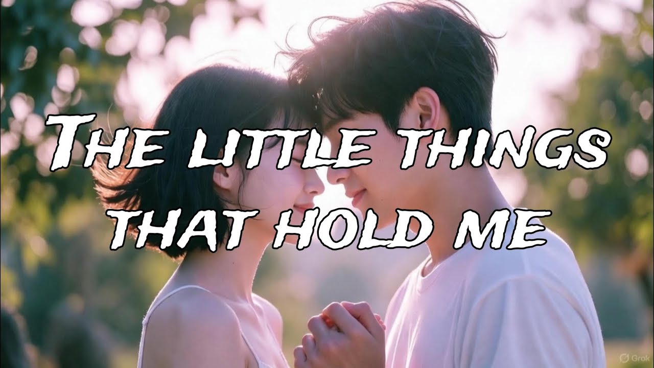 The Little Things That Hold Me 💗 | Romantic Love Song Lyrics ...