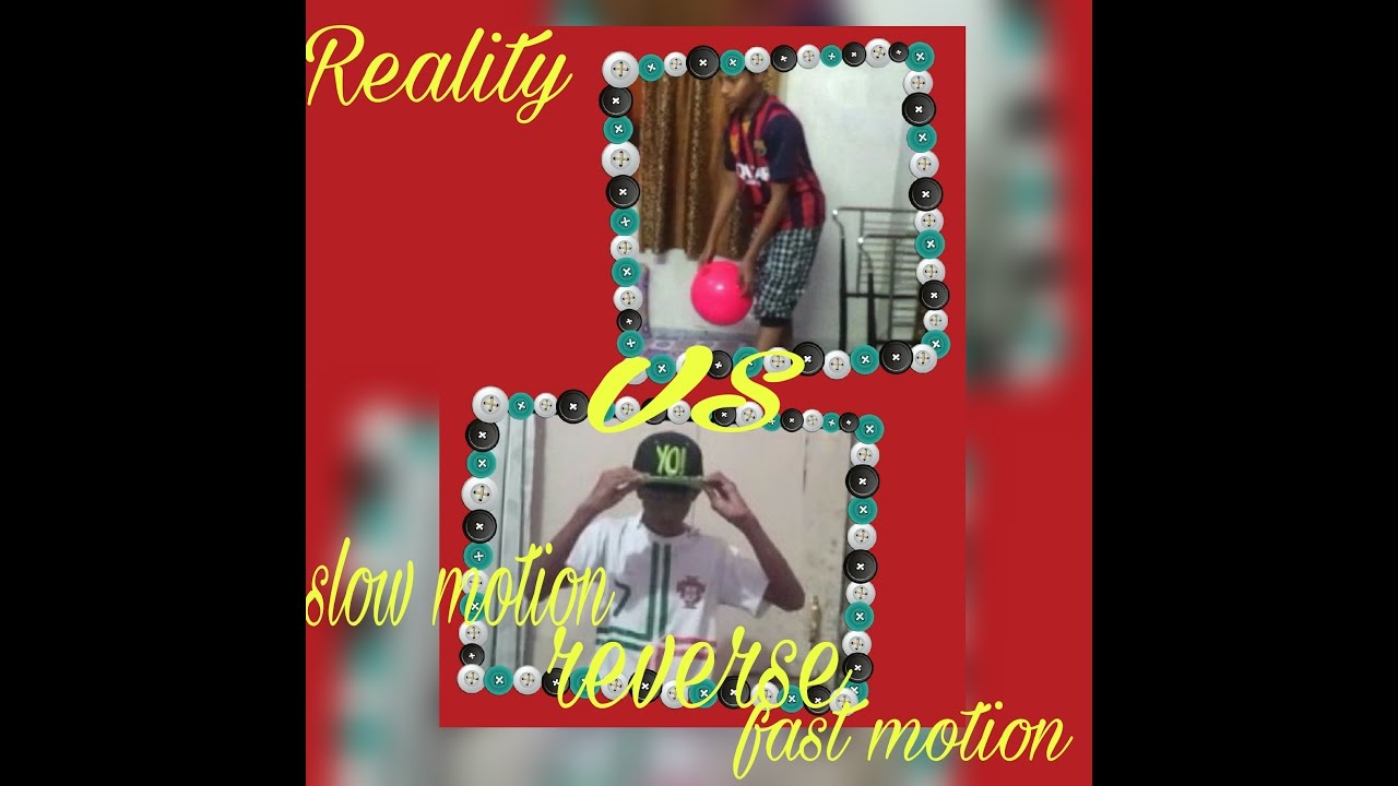 reality vs slow motion,reverse,fast motion (kantri vines) - YouTube