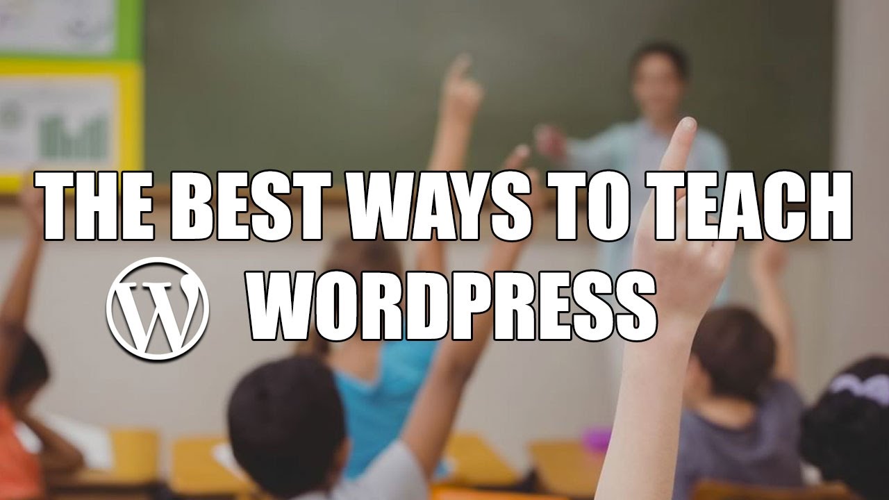 The Best Ways to Teach WordPress - YouTube