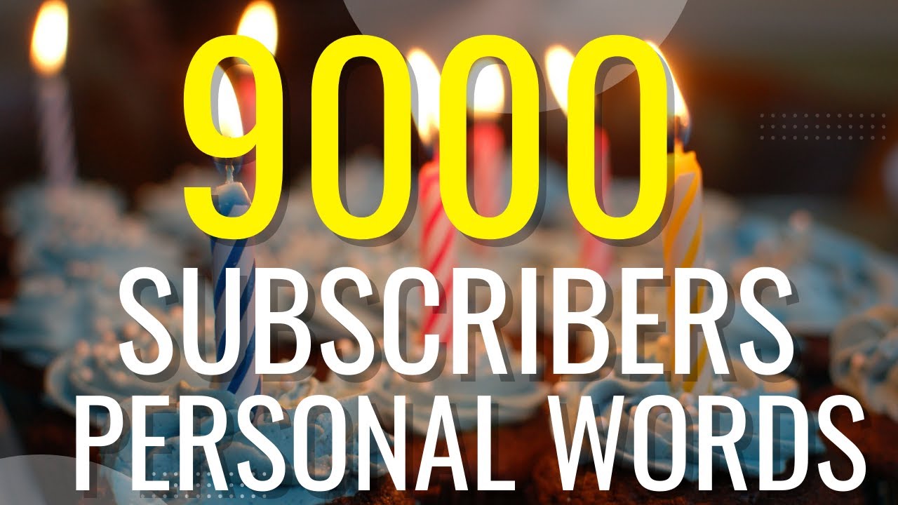 Celebrating 9000 Subscribers Personal Words - YouTube