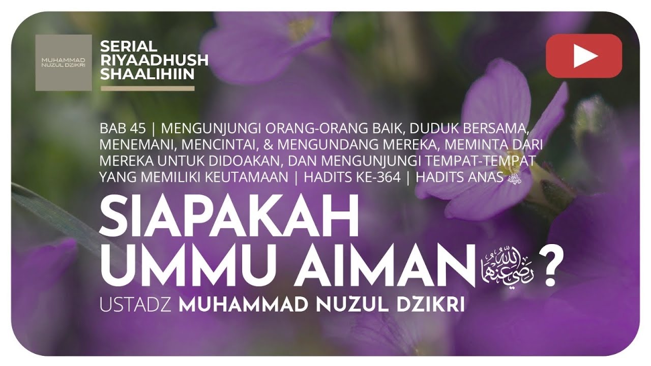 1349. SIAPAKAH UMMU AIMAN? | Riyaadhush Shaalihiin | Ustadz Muhammad Nuzul Dzikri - YouTube