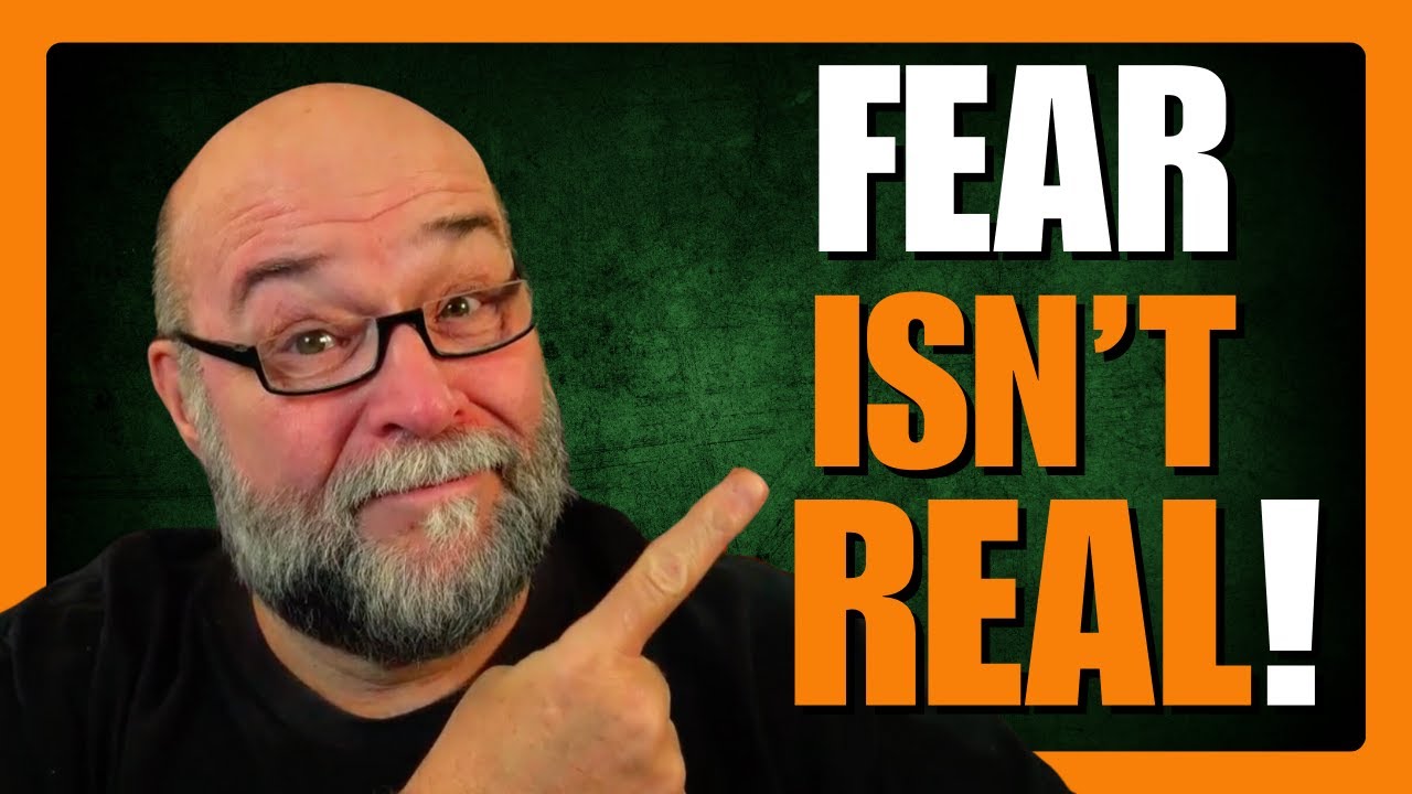 FEAR isn't Real! Overcome the ILLUSION!! - YouTube