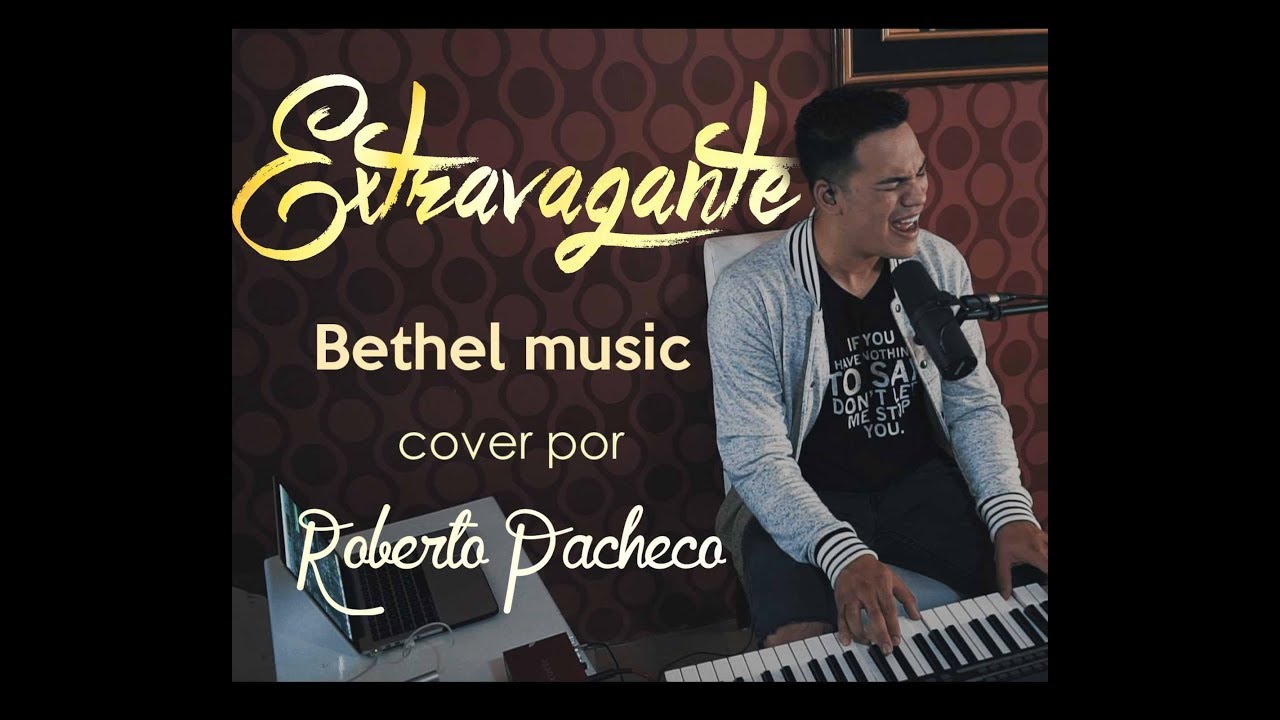 Bethel Music - Extravagante | Roberto Pacheco (Cover En Español) - YouTube
