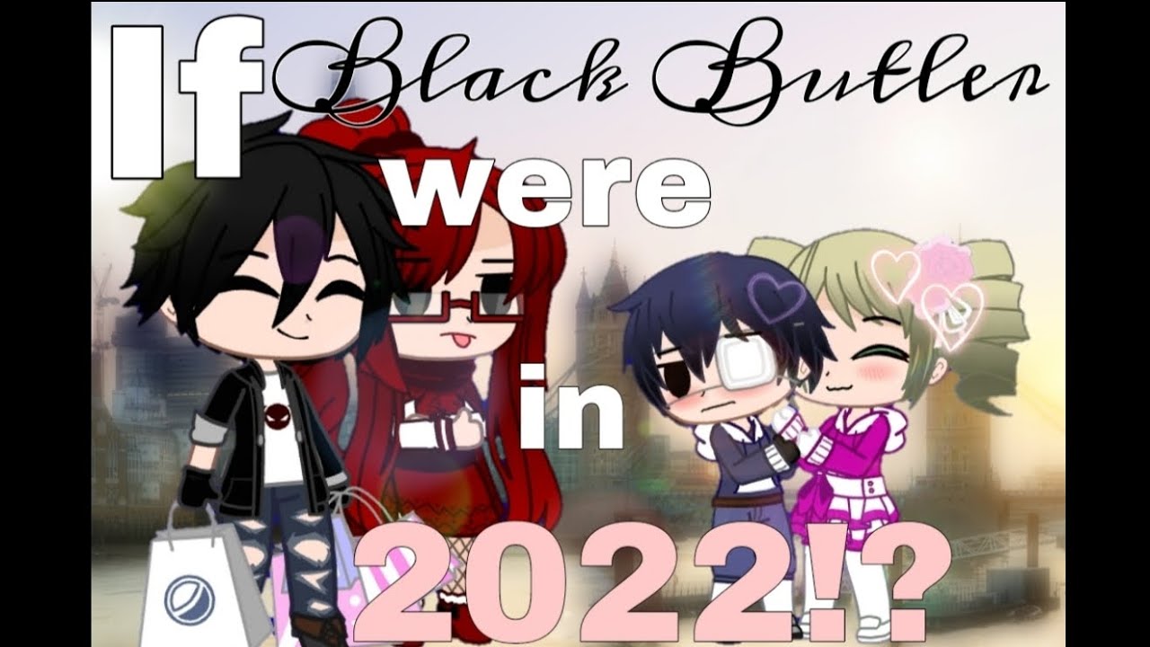 Black Butler in 2022!? | Part 3 | Black Butler | Gacha Club 🇩🇪🇬🇸 - YouTube
