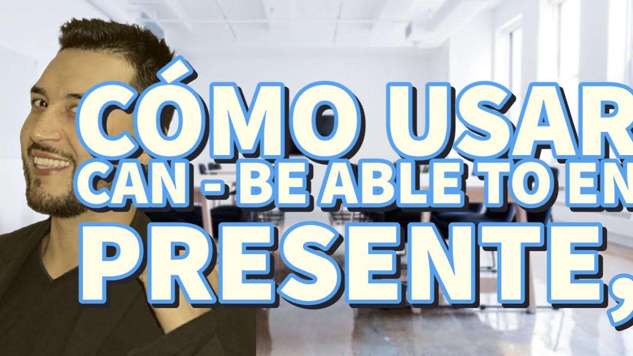 Cómo usar Can - Could - Be able to en Presente, Pasado y Futuro - YouTube