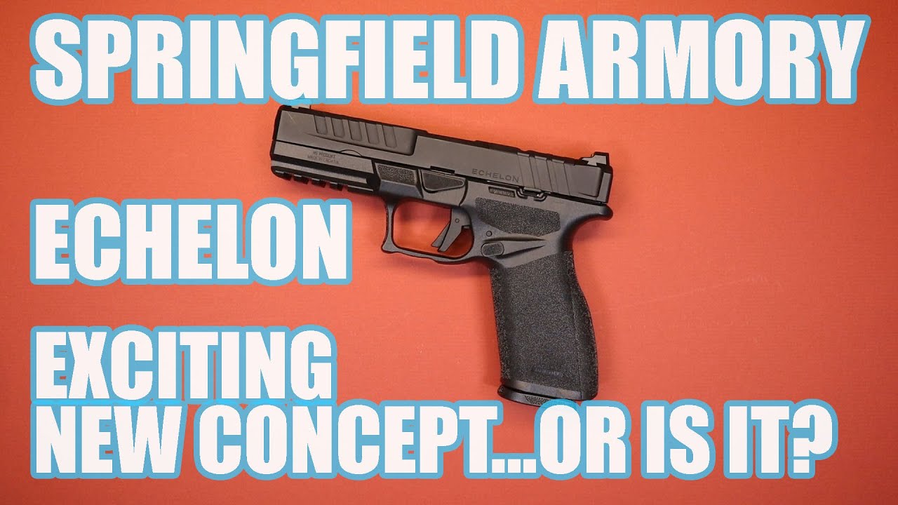 SPRINGFIELD ARMORY ECHELON...EXCITING NEW CONCEPT...OR IS IT? - YouTube
