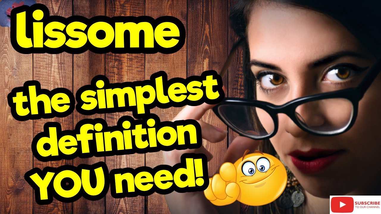 LISSOME. The simplest definition YOU need!! #tellsvidetionary™. - YouTube