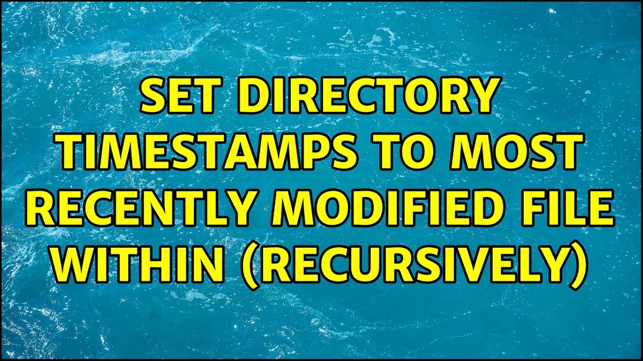 Set Directory Timestamps To Most Recently Modified File Within Set Directory Timestamps To Most Recently Modified File Within
