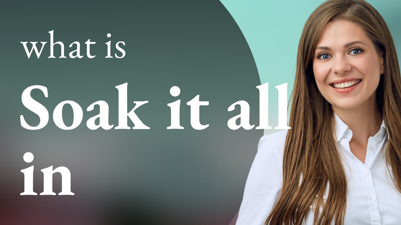 Understanding "Soak It All In" – A Journey into English Idioms - YouTube