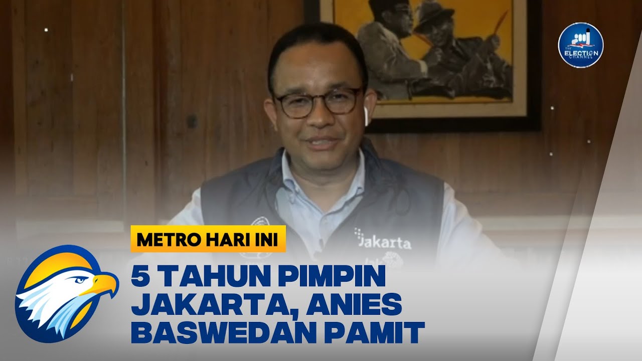 5 Tahun Pimpin Jakarta Anies Baswedan Pamit Youtube