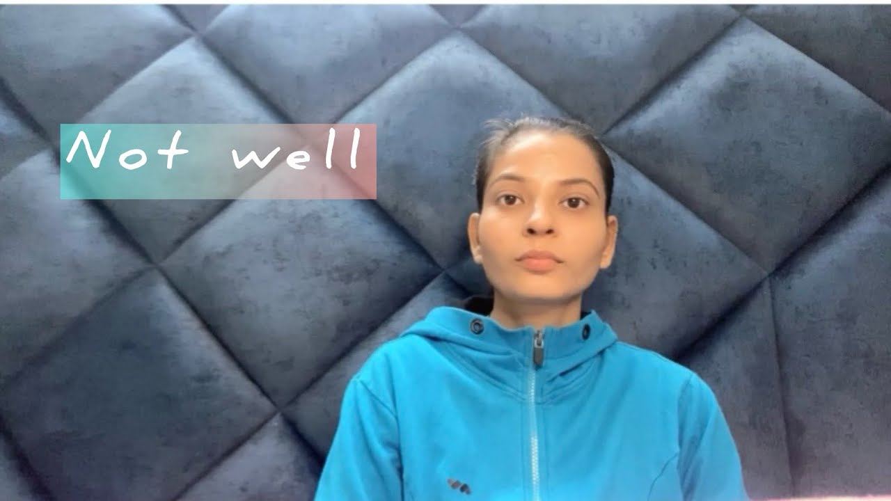 I am not well😟☹️🤒 - YouTube