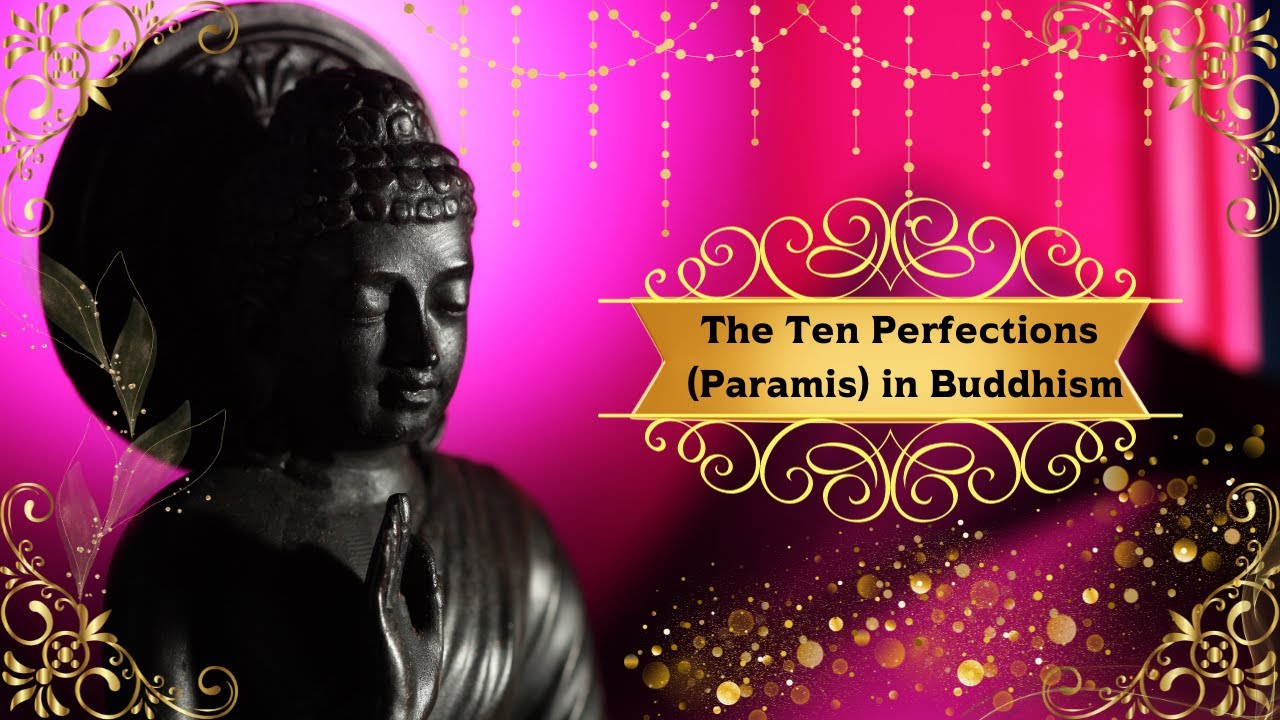 Discovering the Ten Perfections (Paramis) in Buddhism: A Path to ...