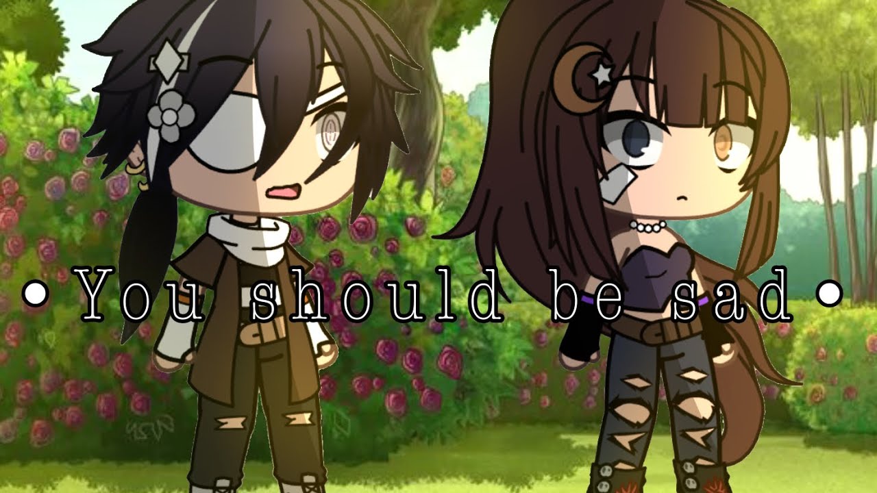 You should be sad || Gacha life || Glmv || part 2 you broke me first ...
