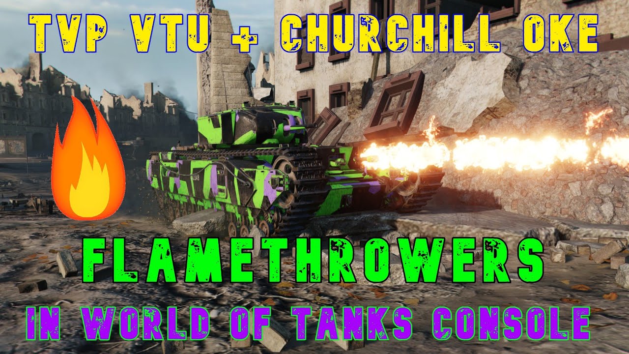 TVP VTU and Churchill Oke Flamethrowers in World of Tanks Console ...