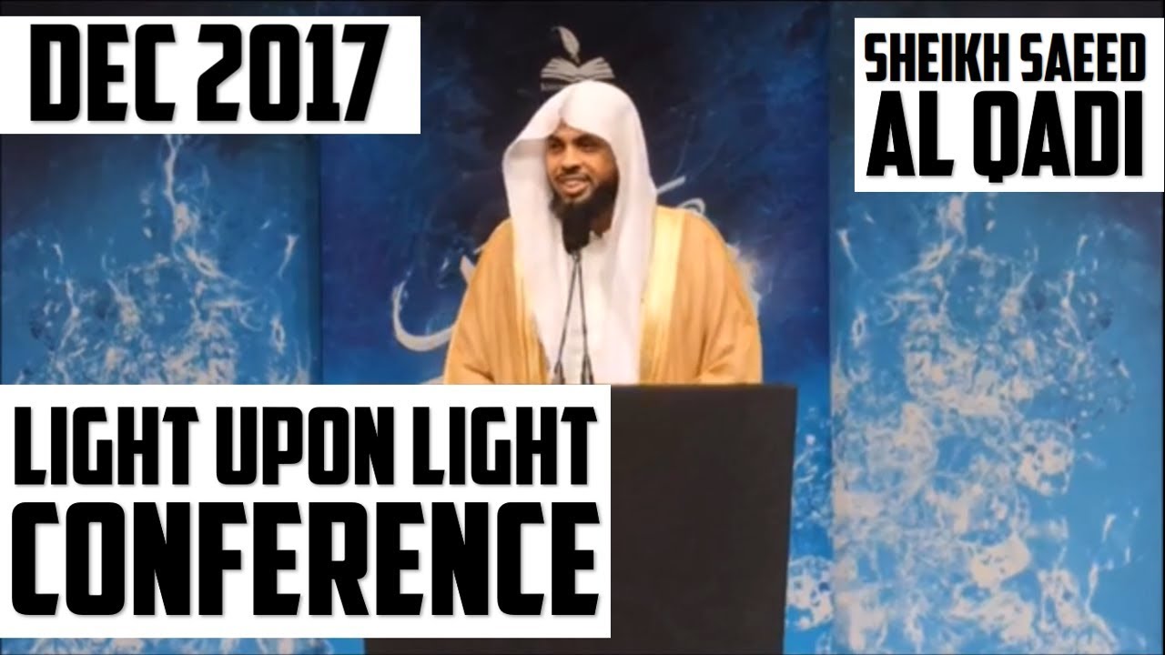 SHEIKH SAEED AL QADI | LIGHT UPON LIGHT CONFERENCE | DEC 2017 - YouTube