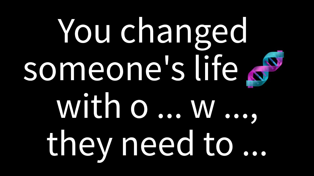 💌 You've had a profound impact on someone's life through your actions ...