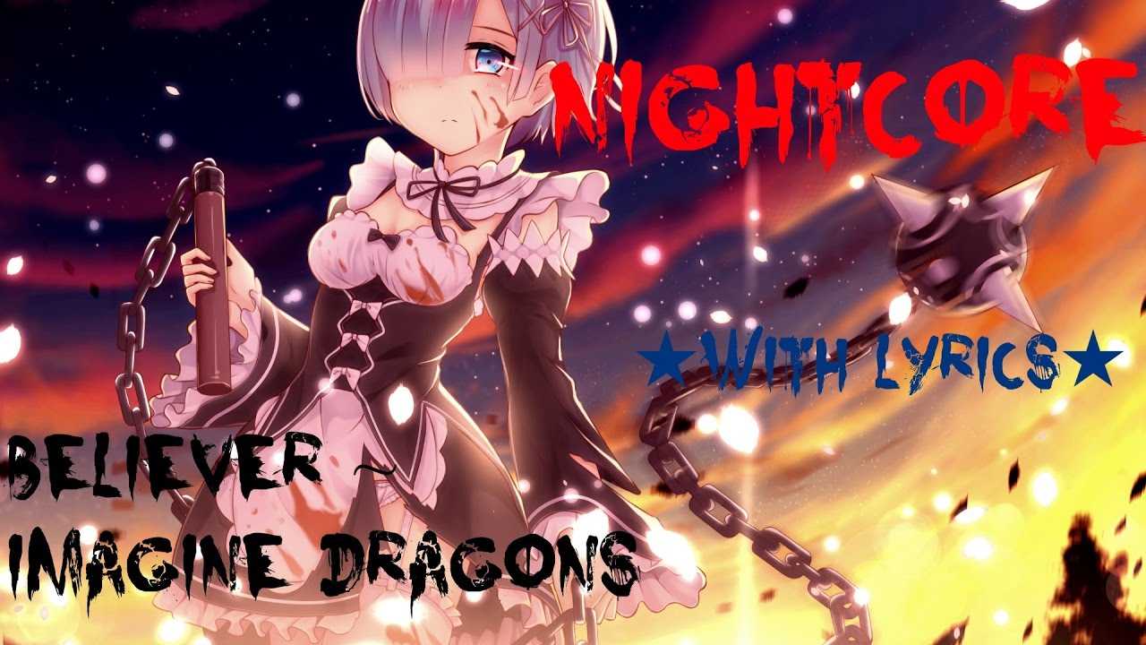 ★NIGHTCORE ★ BELIEVER ~ Imagine Dragons★【Lyrics】★ - YouTube