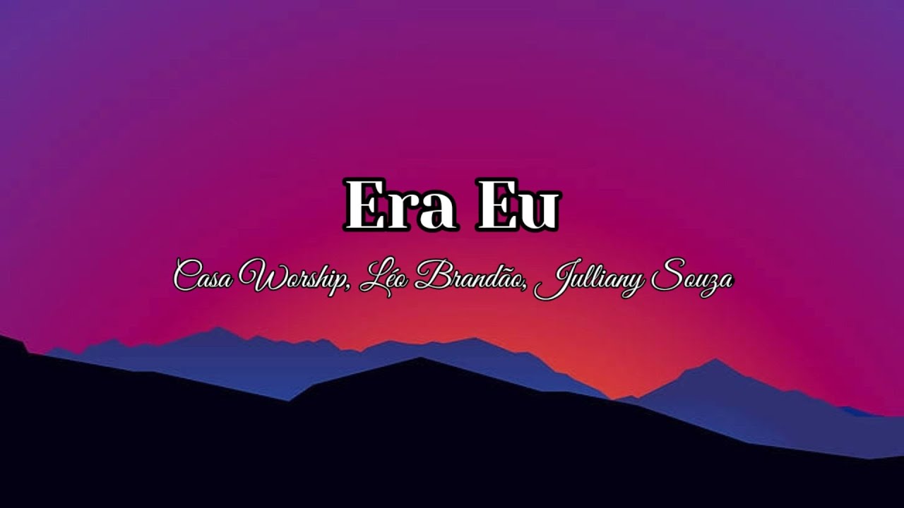 Casa Worship, Léo Brandão, Julliany Souza - Era Eu + Espontâneo (letra ...
