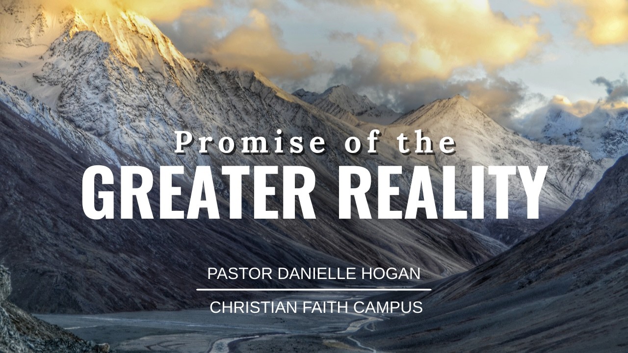Promise of the Greater Reality, Pastor Danielle hogan, Christian Faith ...