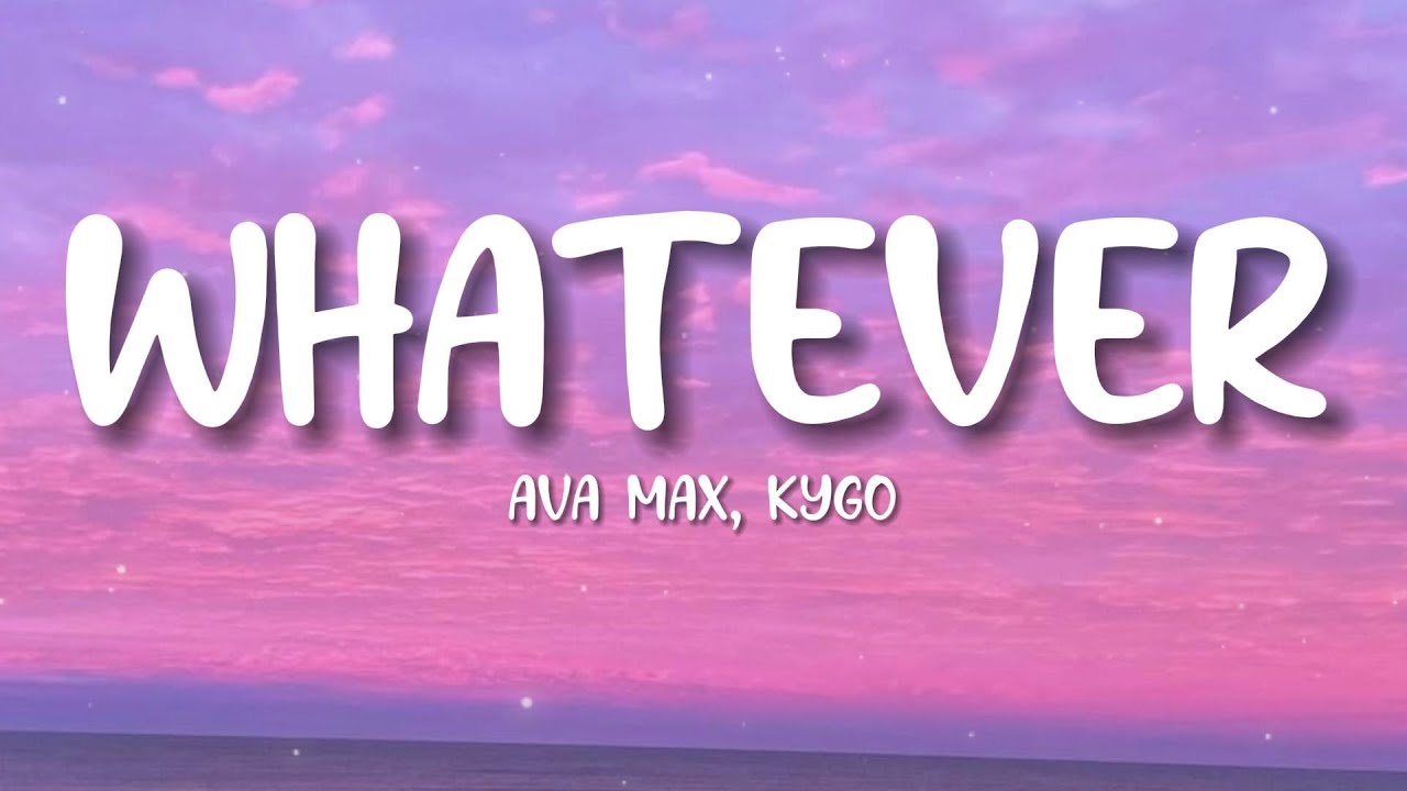 Kygo, Ava Max - Whatever (Lyrics) - YouTube