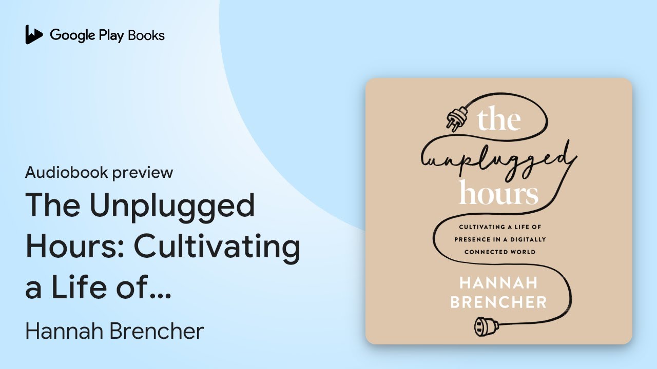 The Unplugged Hours: Cultivating a Life of… by Hannah Brencher ...