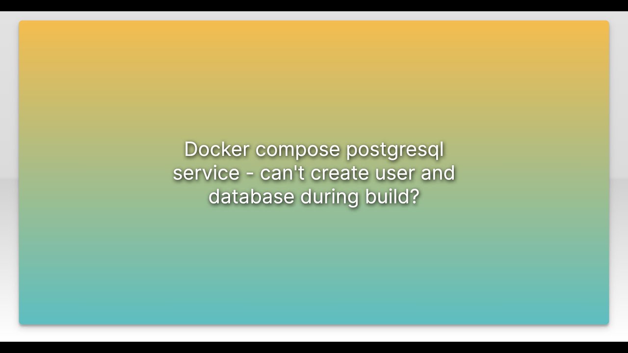 Docker Compose Postgresql Service Cant Create User And Database