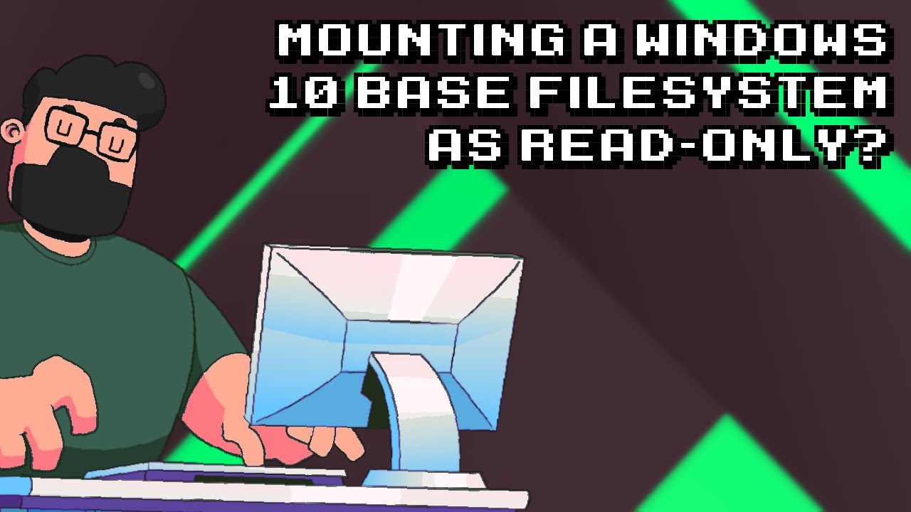 Mounting Windows 10 Base Filesystem as Read-Only Tutorial - YouTube